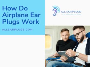 How Do Airplane Ear Plugs Work - All Ear Plugs
