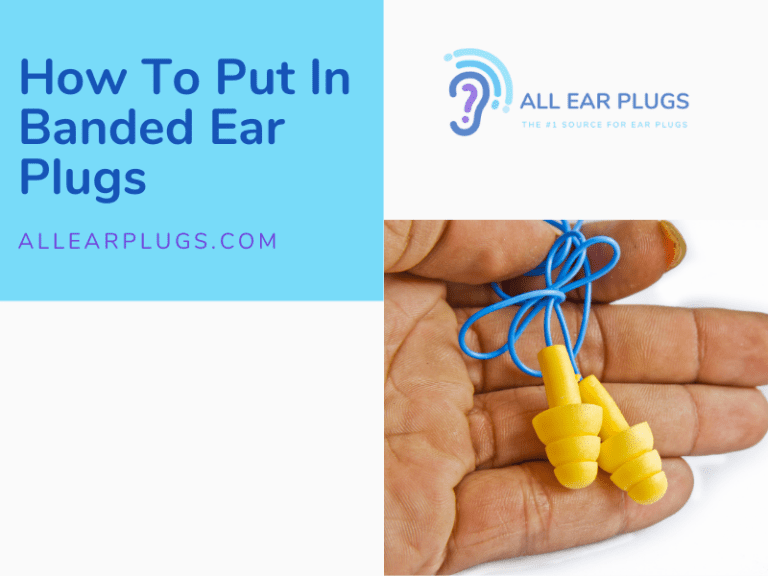 How To Put In Banded Ear Plugs - All Ear Plugs